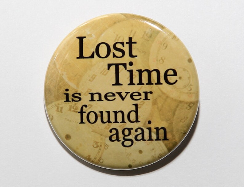 Lost Time is Never Found Again Button Pinback Badge 1 1/2 - Etsy