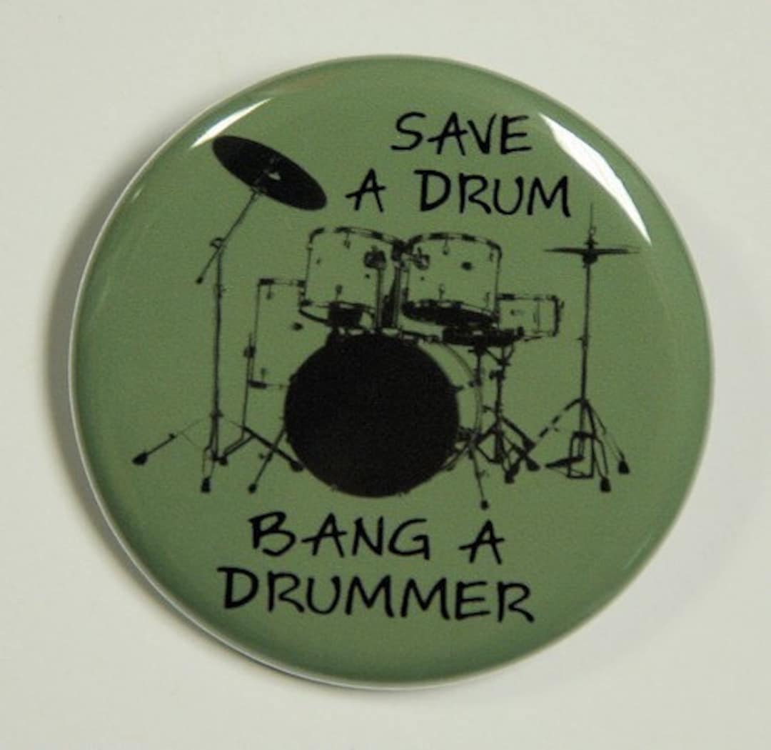 Save A Drum Bang A Drummer - Button Pinback Badge 1 1/2 Inch 1.5 ...