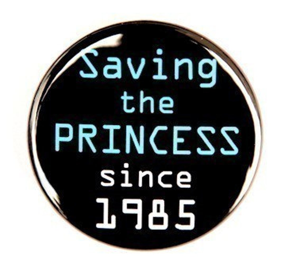 Saving the Princess Since 1985 - Pinback Button Badge 1 1/2 Inch 1.5 ...