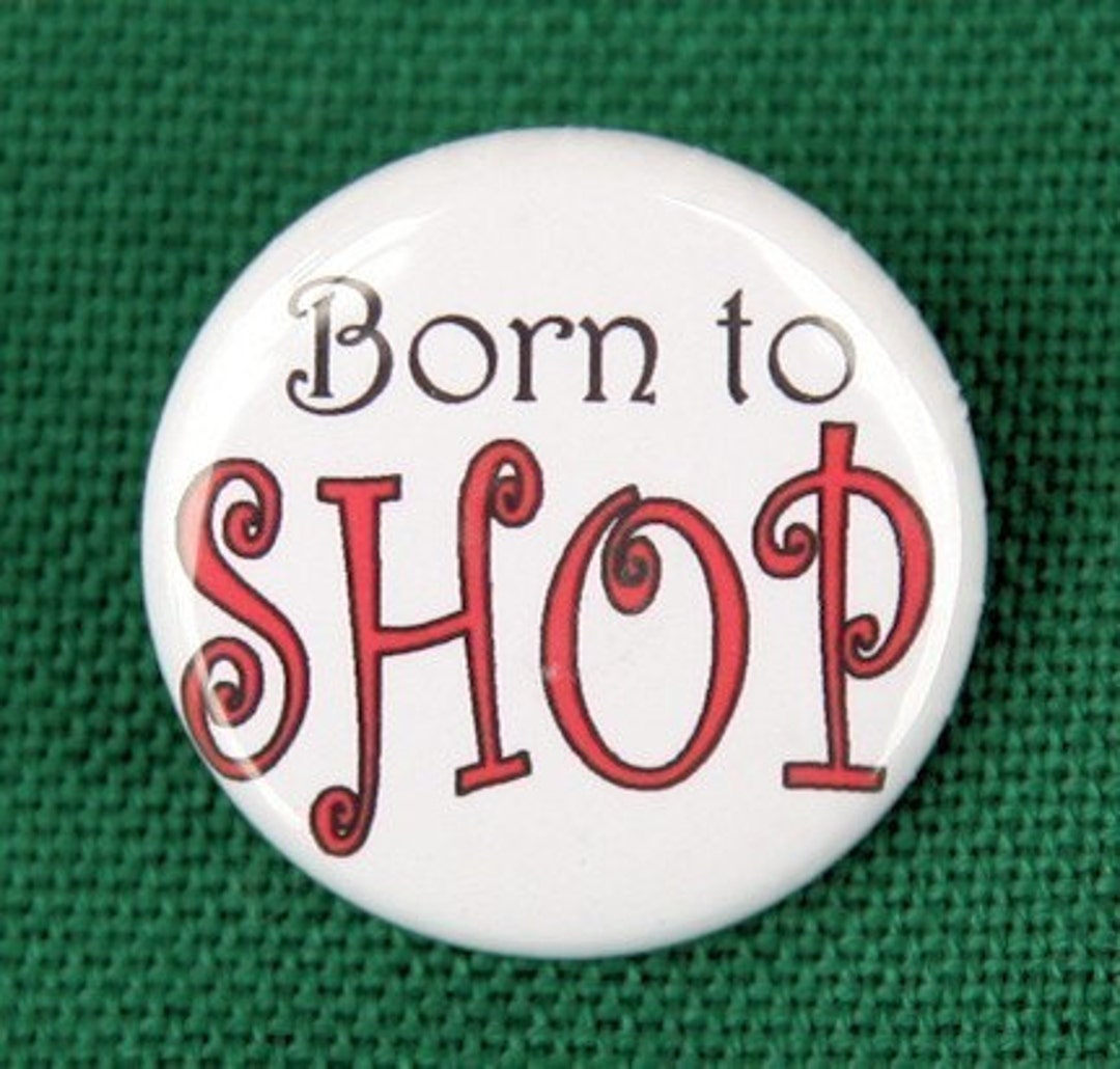 Born to Shop - Pinback Button Badge 1 Inch - Etsy