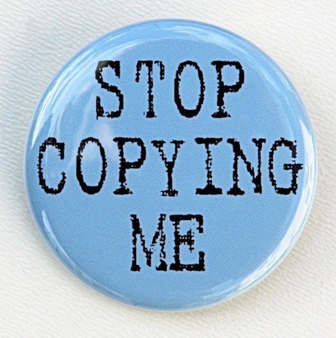 Stop Copying Me Button Pinback Badge 1 1/2 Inch Magnet - Etsy
