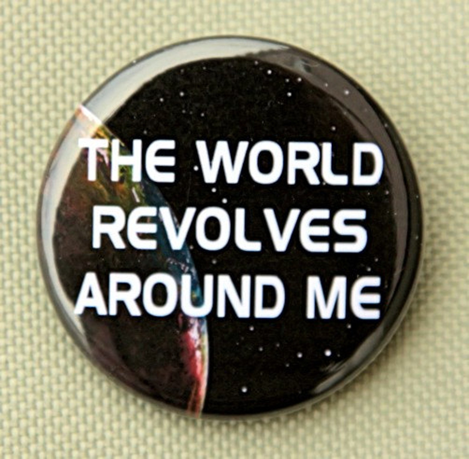 The World Revolves Around Me Pinback Button Badge 1 1/2 Inch - Etsy