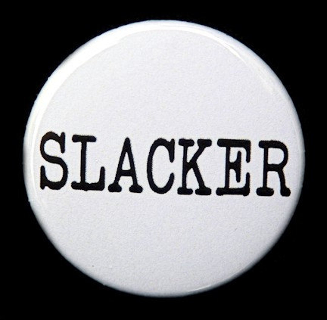 Slacker - Button Pinback Badge 1 1/2 Inch - Flatback Magnet or Keychain ...