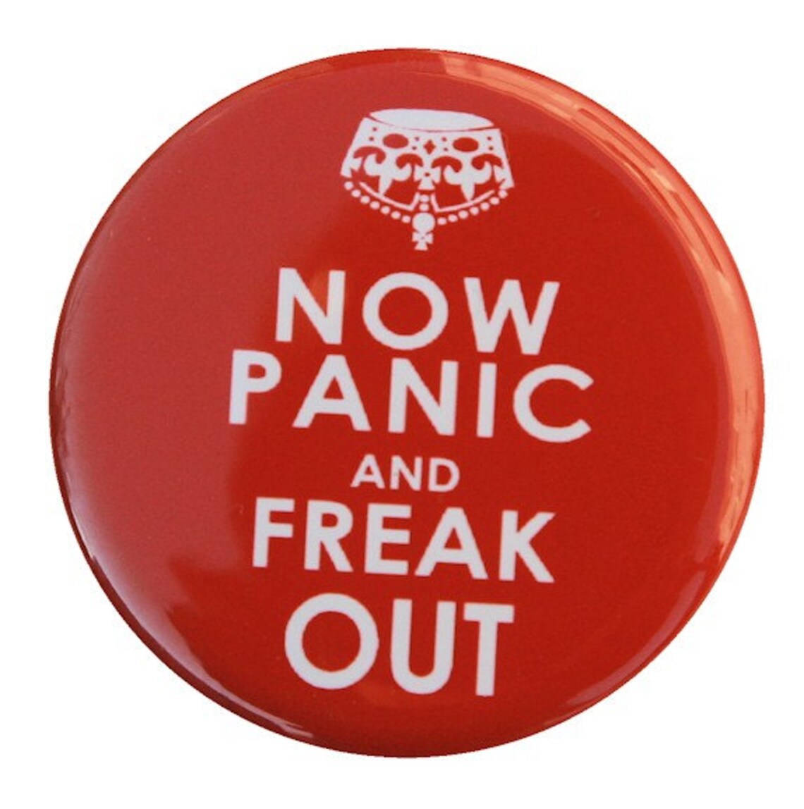 Now Panic and Freak Out - Pinback Button Badge 1 1/2 Inch 1.5 ...