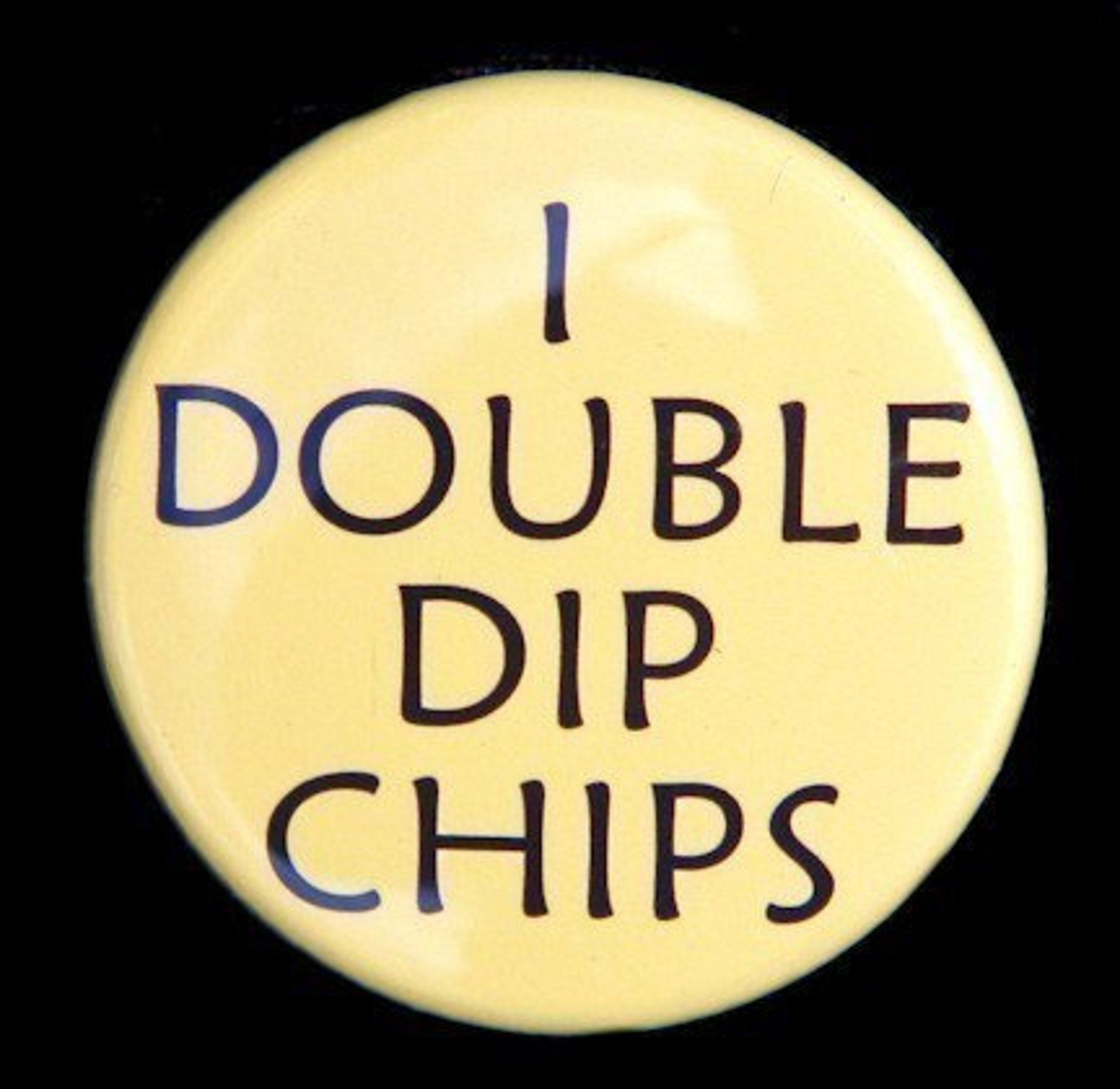 I Double Dip Chips Pinback Button Badge 1 1/2 inch 1.5 | Etsy