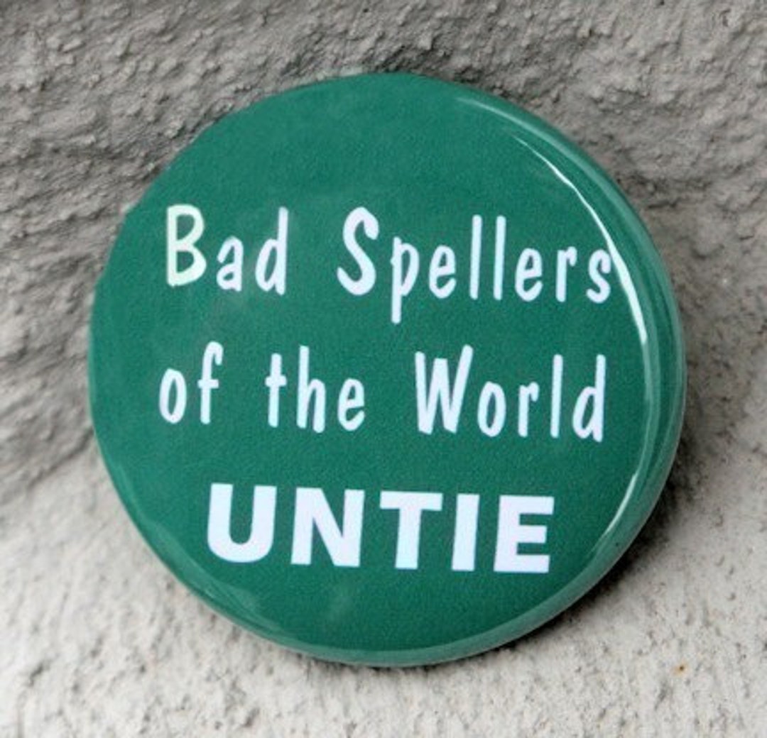 Bad Spellers of the World Untie - Button Pinback Badge 1 1/2 Inch ...