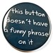 This Button Doesn't Have A Funny Phrase on It Pinback - Etsy