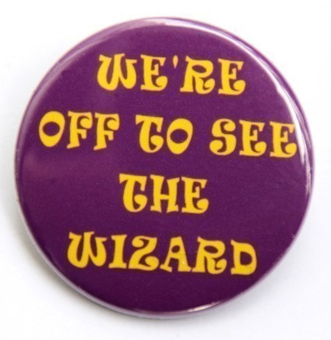 We're off to See the Wizard - Button Pinback Badge 1 1/2 Inch - Magnet ...