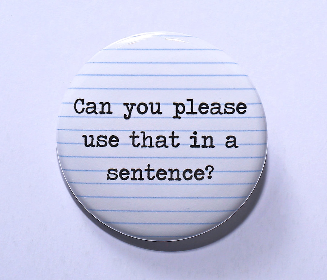 Can You Please Use That in A Sentence - Pinback Button Badge 1 1/2 Inch ...