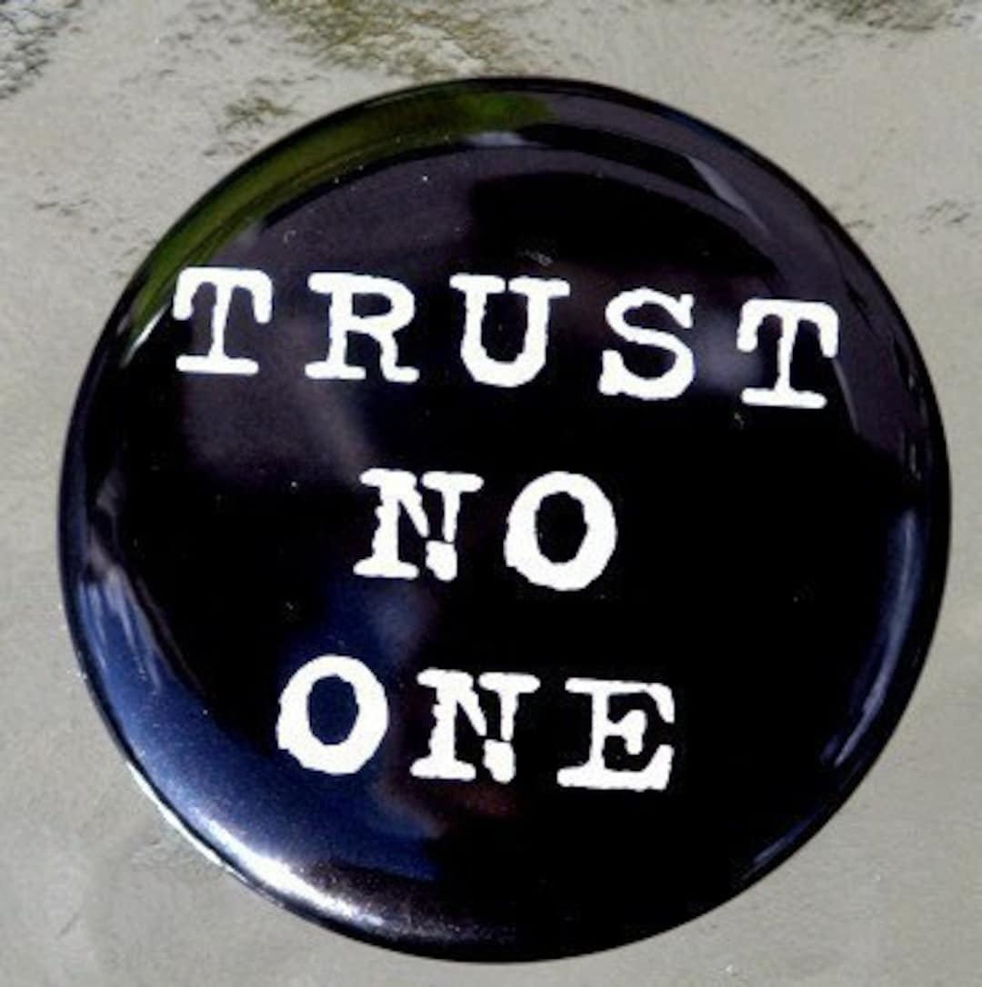 Trust No One - Button Pinback Badge 1 1/2 Inch 1.5 - Flatback Magnet or ...