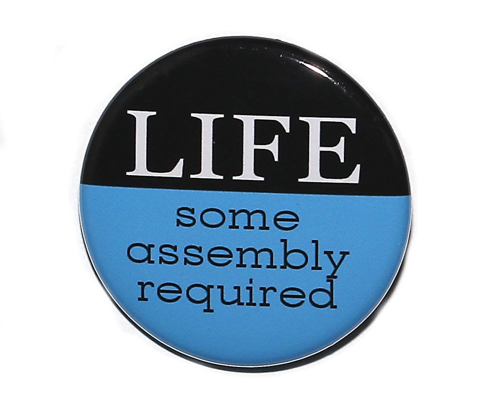 Life Some Assembly Required - Pinback Button Badge 1 1/2 Inch 1.5 ...