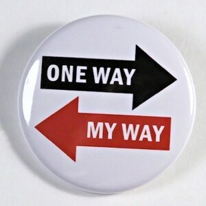 One Way My Way - Button Pinback Badge 1 1/2 Inch - Magnet Keychain or ...
