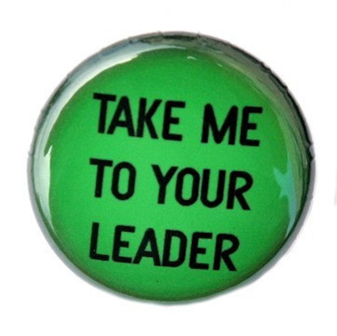 Take Me to Your Leader - Pinback Button Badge 1 Inch - Etsy