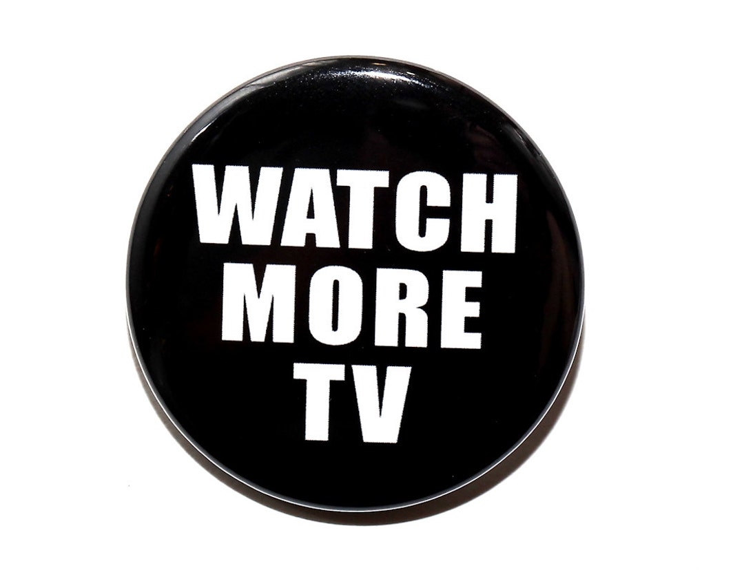 Watch More TV - Pinback Button Badge 1 1/2 Inch 1.5 - Etsy