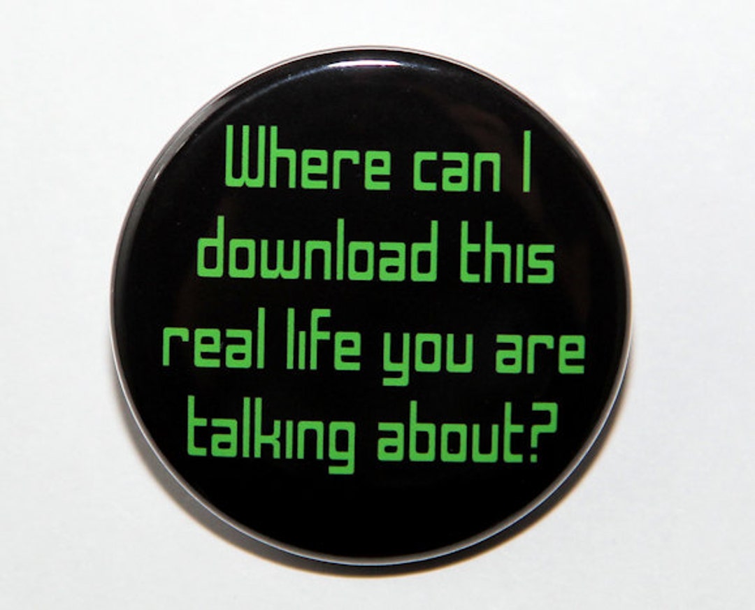 Where Can I Download This Real Life 1 1/2 Inch 1.5 Button Pinback Badge ...