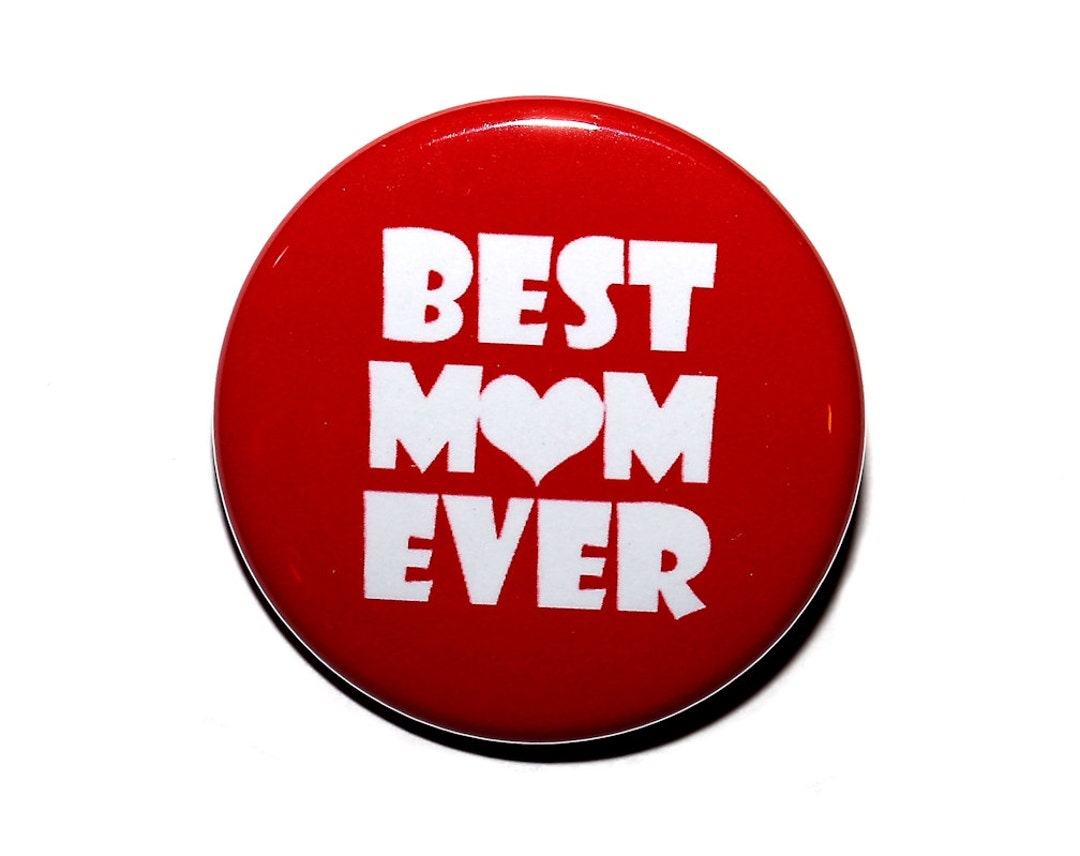 Best Mom Ever - Pinback Button Badge 1 1/2 Inch 1.5 - Magnet Keychain ...