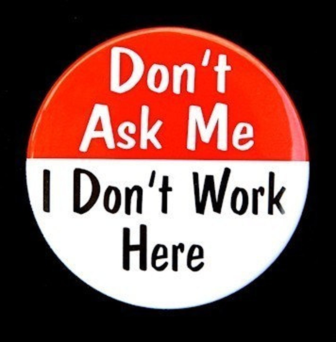 Don't Ask Me I Don't Work Here Button Pinback Badge - Etsy