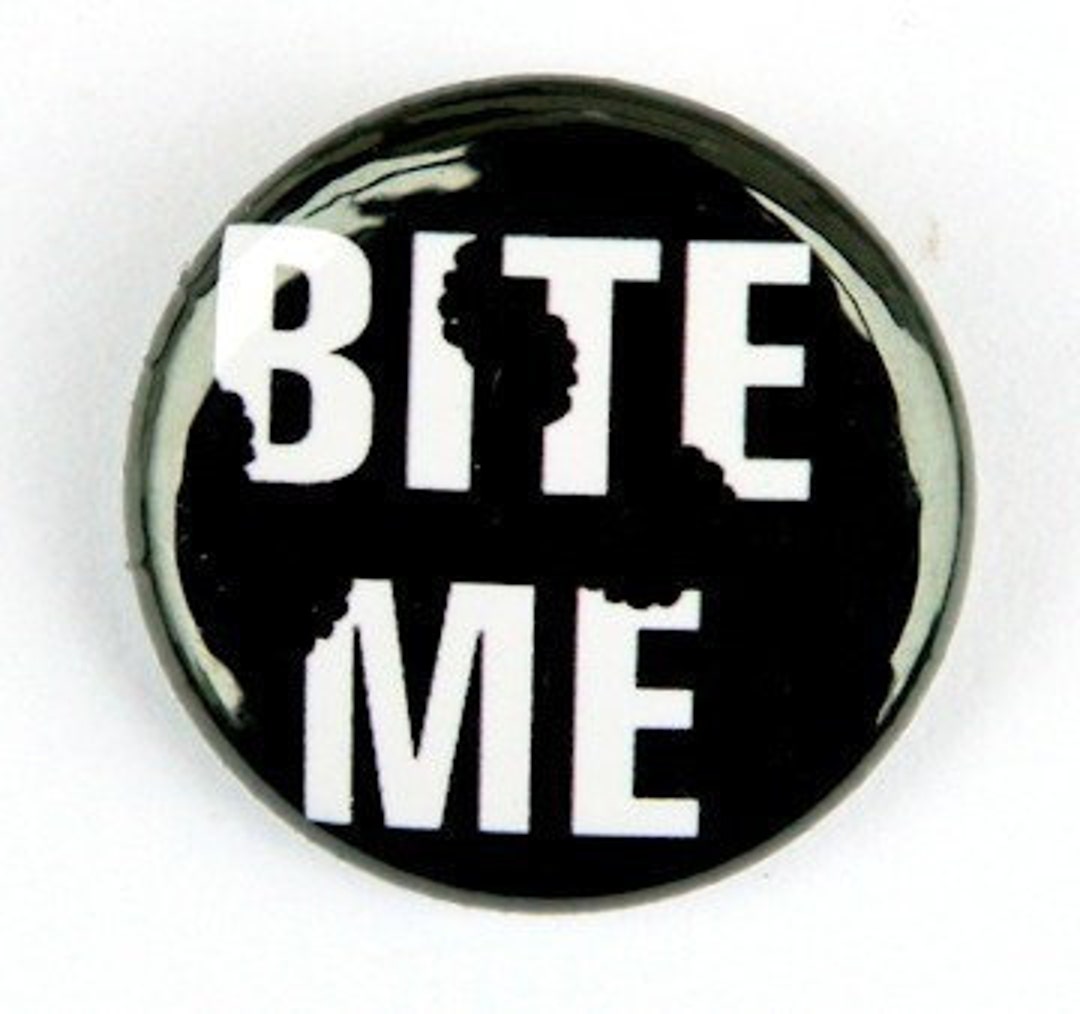 Bite Me - Pinback Button Badge 1 Inch - Etsy