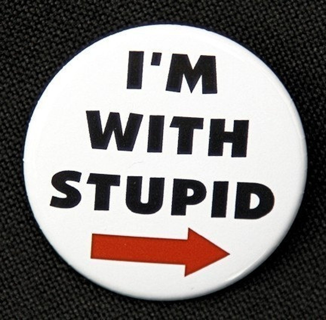 I'm With Stupid - Pinback Button Badge 1 1/2 Inch 1.5 - Keychain Magnet ...