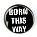 Born This Way Button Pinback Badge 1 Inch - Etsy