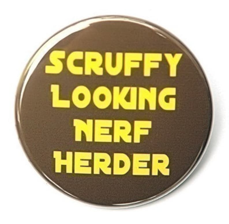 Scruffy Looking Nerf Herder - Pinback Button Badge 1 1/2 Inch 1.5 ...