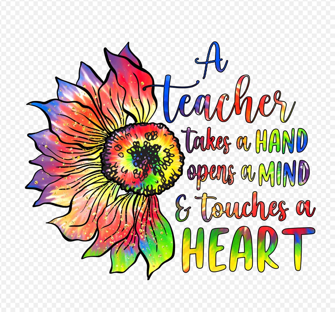 A Teacher Takes A Hand Opens A Mind and Touches a Heart Png Teachers ...