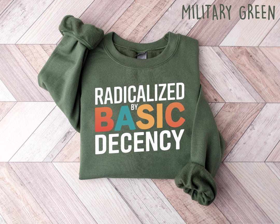 Radicalized by Basic Decency Shirt, Social Justice Activism Shirt, Gift ...