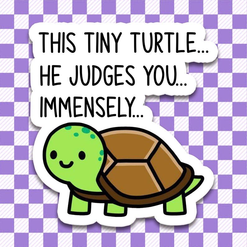This Tiny Turtle He Judges You Immensely Turtle Sticker - Etsy