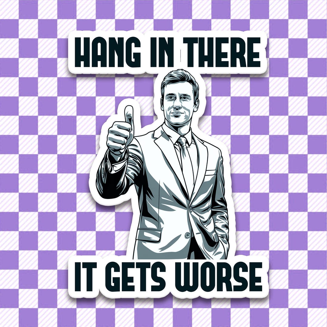 Hang in There It Gets Worse Sticker - Etsy