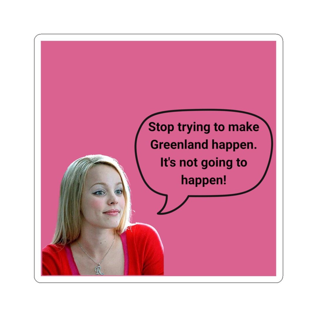 Mean Girls Regina George Stop Trying to Make Greenland Happen, Funny ...