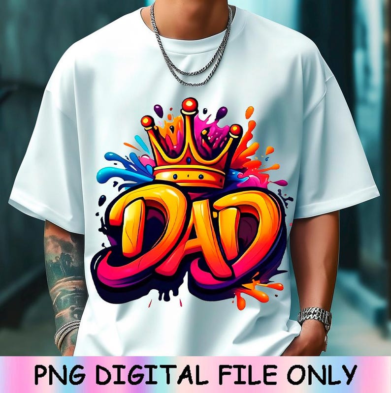King Dad Graffiti PNG Badass Dad Shirt Sublimation Design Father's Day ...