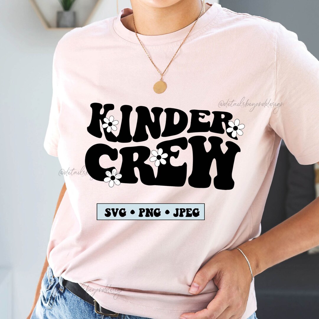 SVG • JPEG • PNG - Kinder Crew - Groovy Kindergarten Shirt - Groovy ...