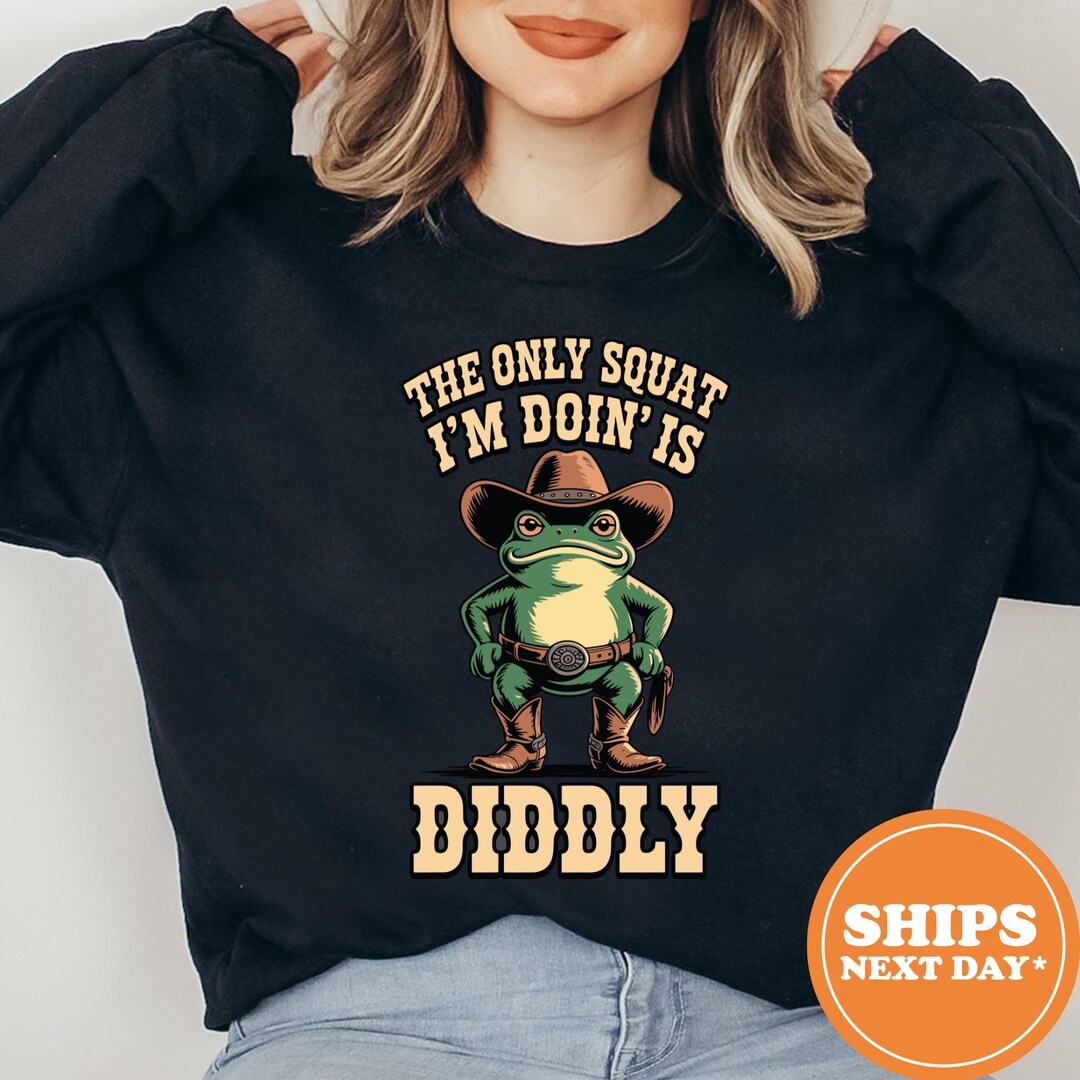 Funny Cowboy Frog Hoodie, the Only Squat I'm Doin is Diddly Sweatshirt ...