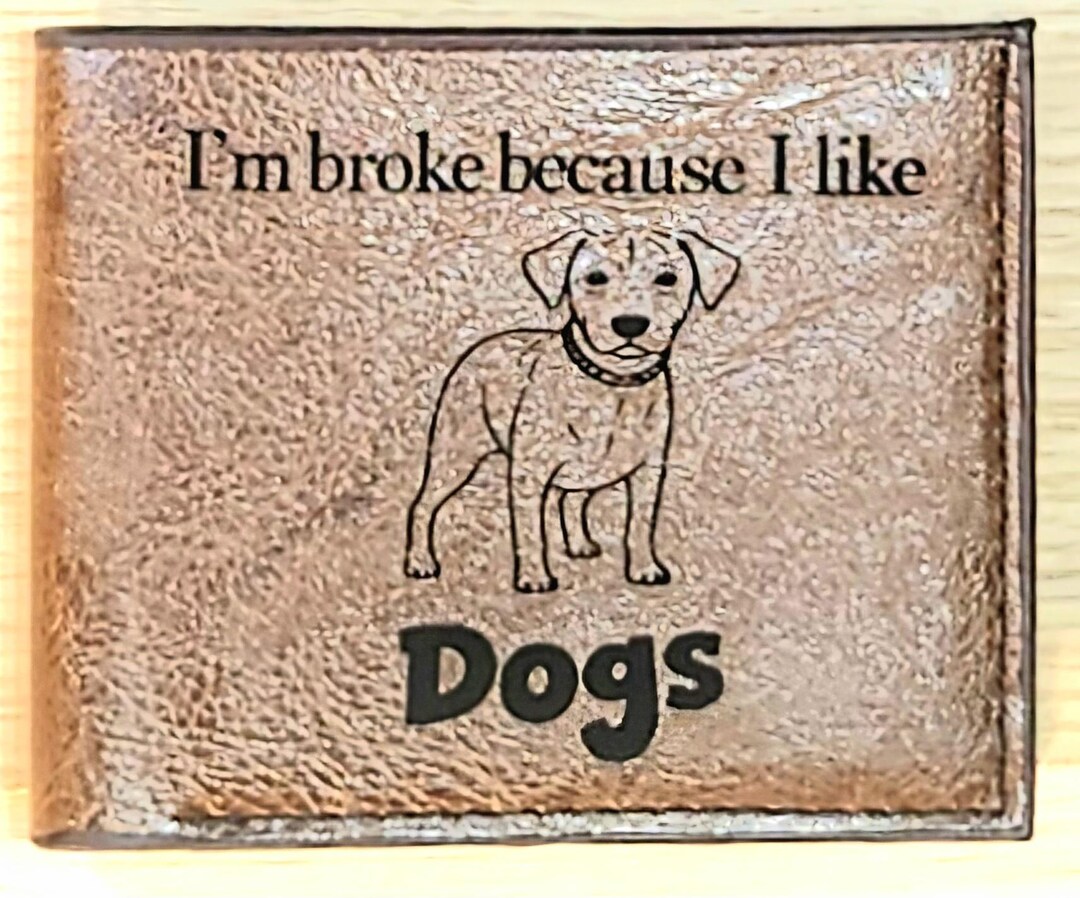 Im Broke Because I Like Dogs Wallet, Men's Brown Leather Bifold Laser ...