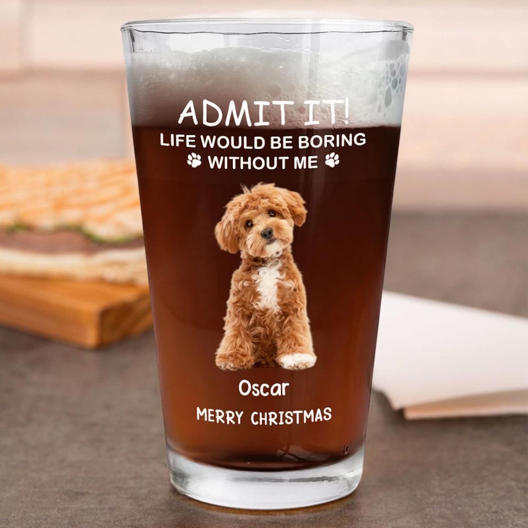 Personalized Photo Beer Glass - "life Would Be Boring Without Me" for ...