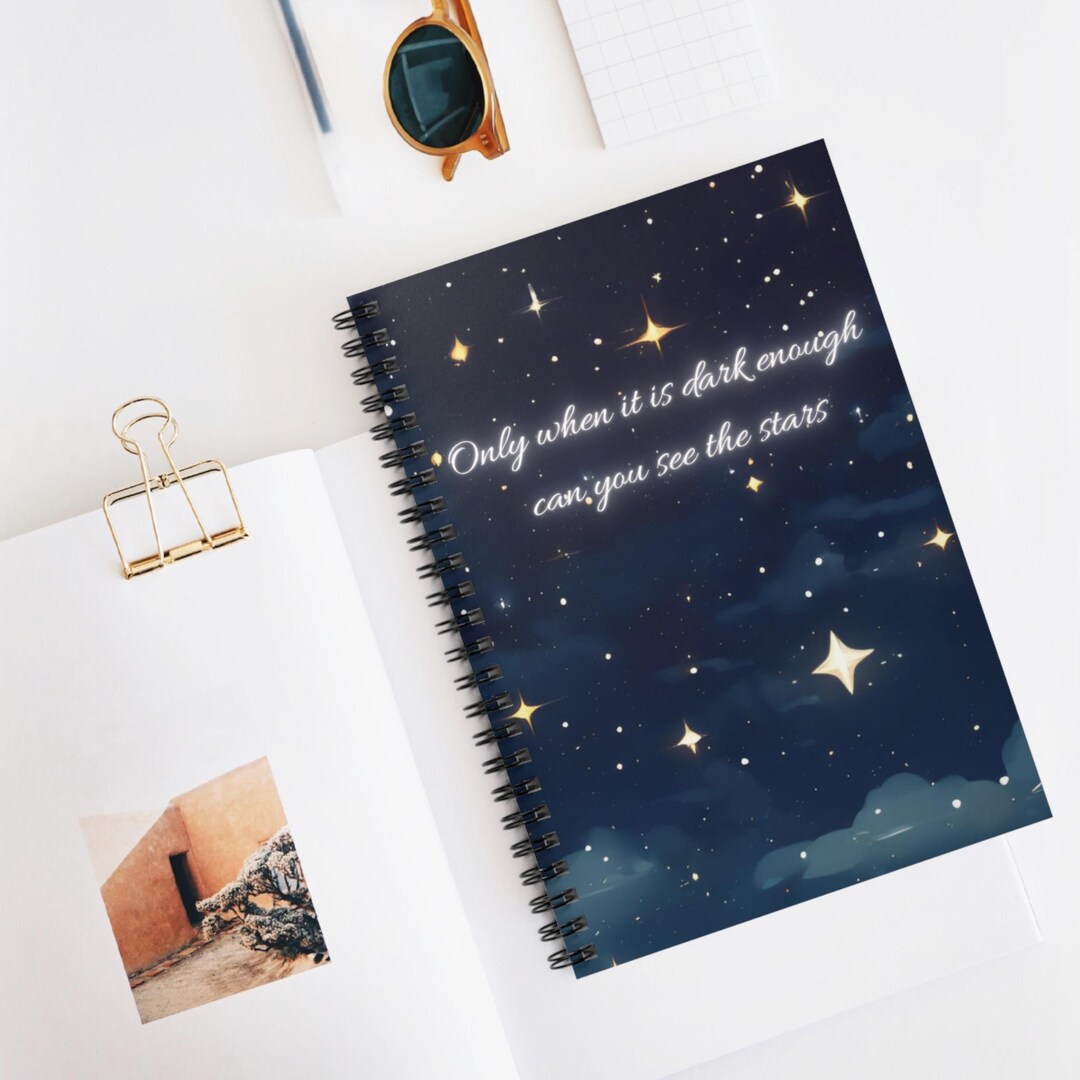 Spiral Notebook, Only When It is Dark Enough Can You See the Stars ...
