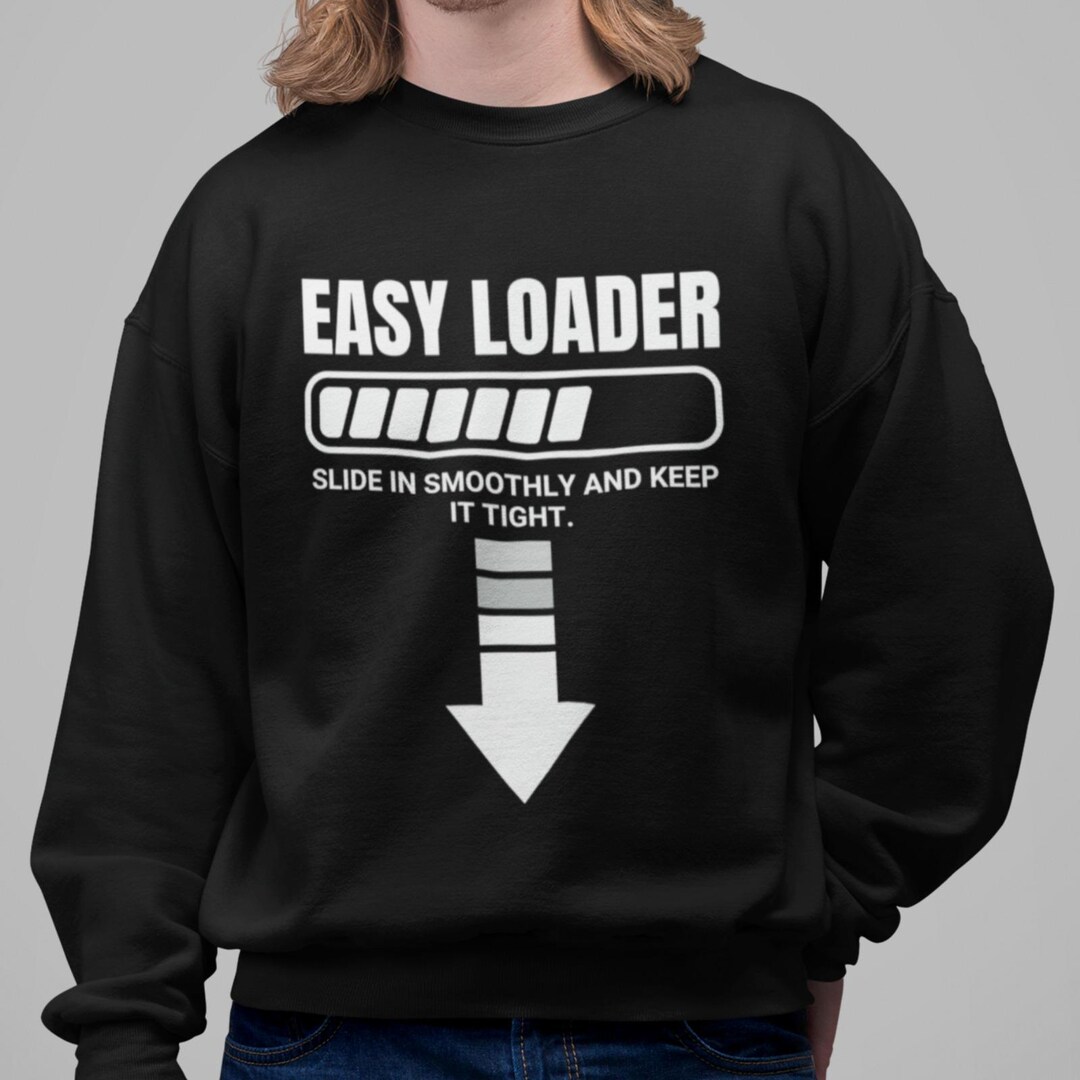 Funny Easy Loader Double Meaning Sweatshirt, Graphic Jumper, Humorous ...