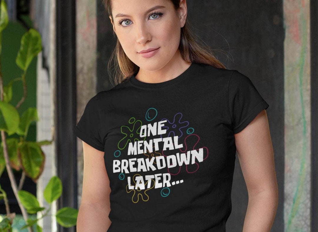 Self Care Spongebob Tshirt, Mental Breakdown Quote T-shirt, Funny ...
