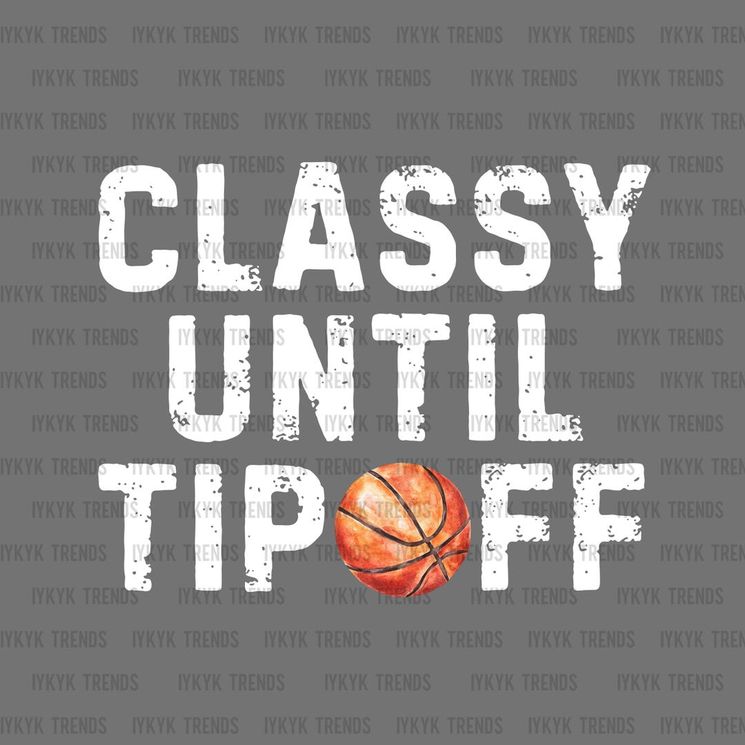 Classy Until Tipoff | Funny Game Day Sshirt Png | Basketball Mom Shirt ...