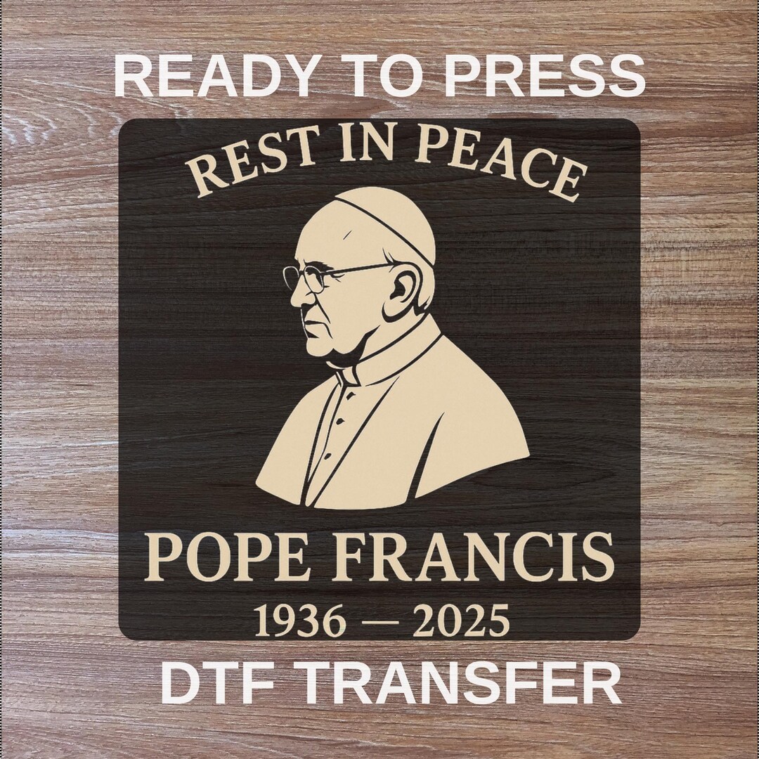 Pope Francis DTF Transfer, Francesco 1936-2025 Ready to Press, Memorial ...