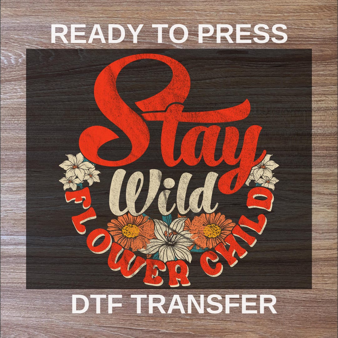 Stay Wild Flower Child Ready to Press, Retro Wildflower DTF Transfers ...