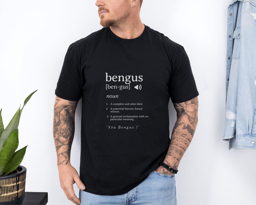 Bengus - Means Total Idiot | A Funny Word Definition T-shirt | Bengus ...