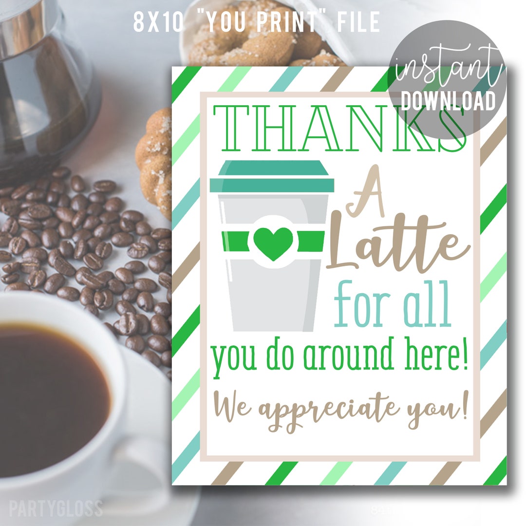 Coffee Appreciation Thanks A Latte Printable 8x10 Sign, Employees ...