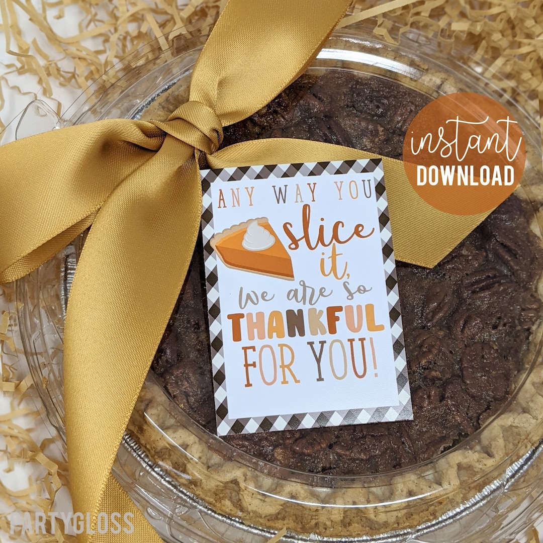 Thanksgiving Appreciation Printable Gift Tags, Fall Pie Tag Anyway You ...