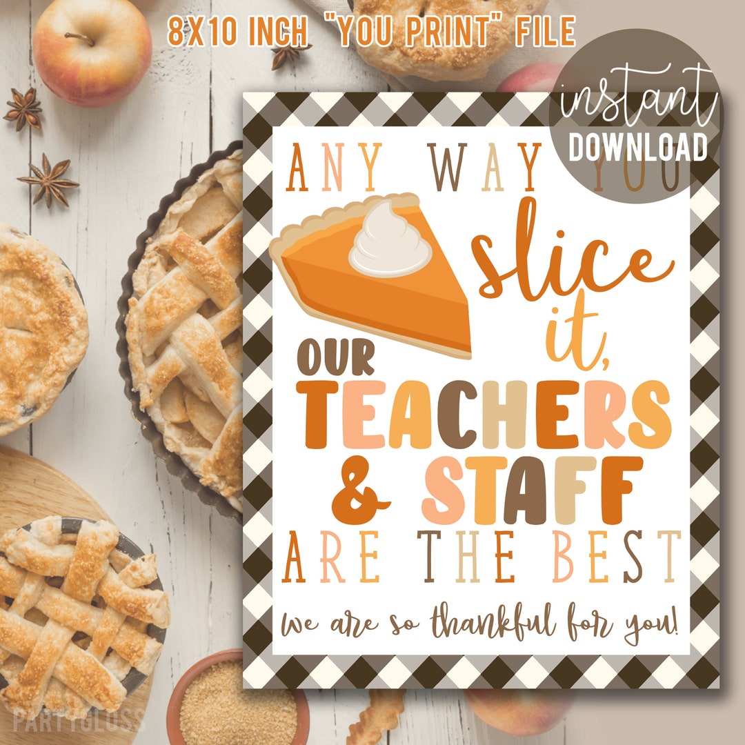 Teachers and Staff Pie Appreciation 8x10 Sign Print, Any Way You Slice ...