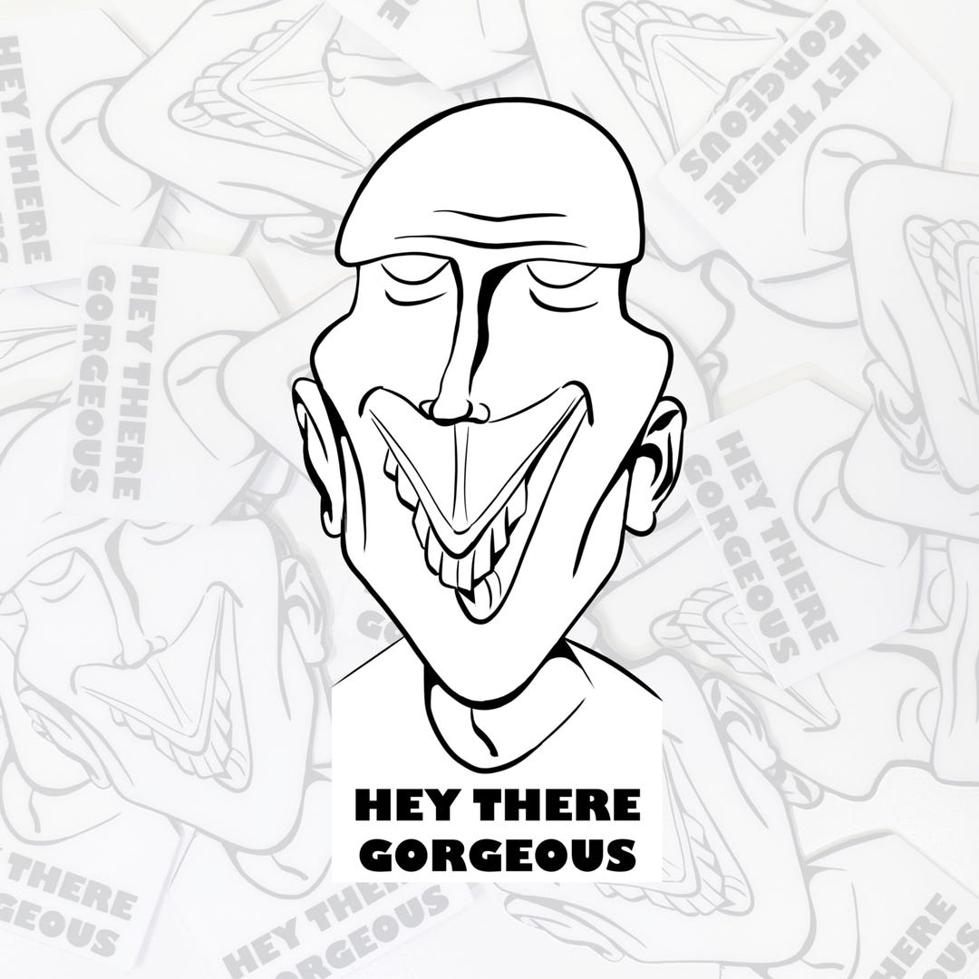 Hey There Gorgeous Vinyl Sticker Unique Art, Creepy, Funny, Black/white ...