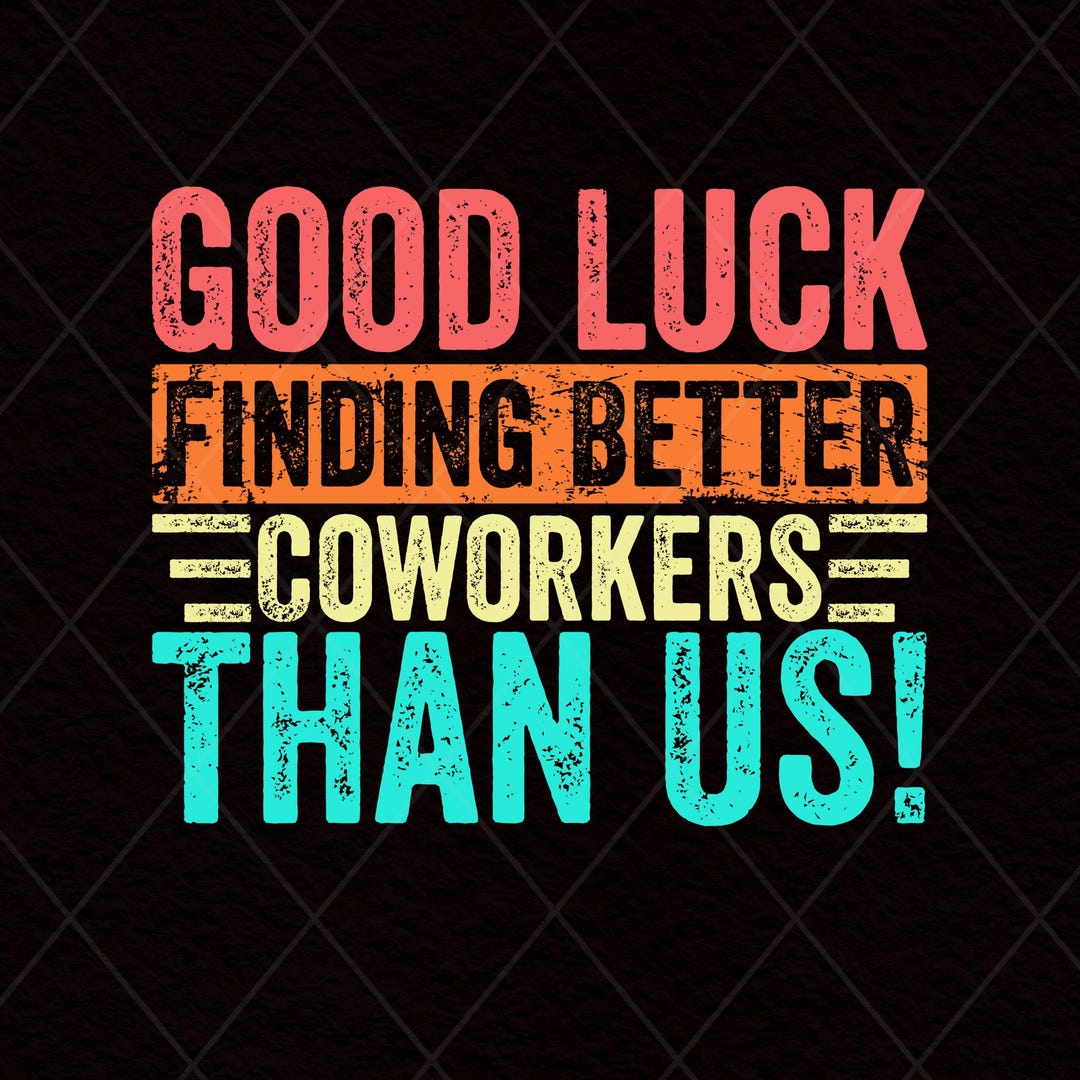 Good Luck Finding Better Coworkers Than Us PNG SVG, Farewell Gift for ...