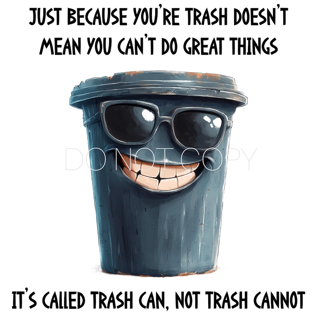 Just Because You're Trash PNG Digital Download File - Etsy