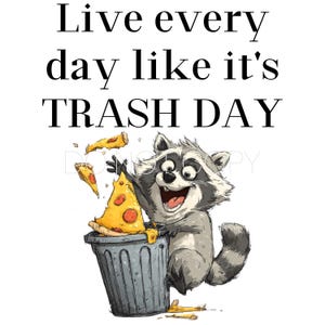 Live Every Day Like It's Trash Day PNG Digital Download File - Etsy
