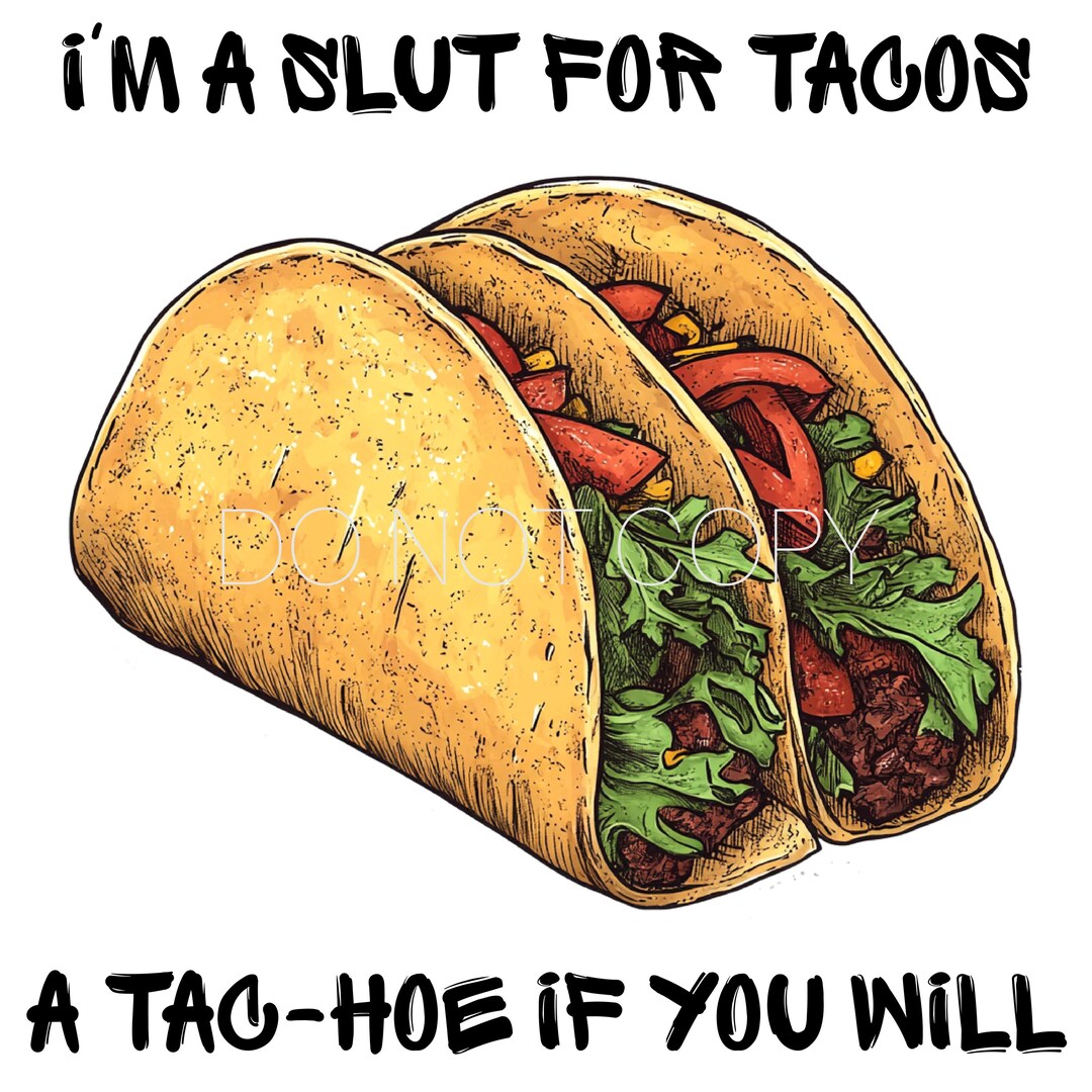 I'm A Slut for Tacos A Tac-hoe If You Will PNG Digital Download File - Etsy